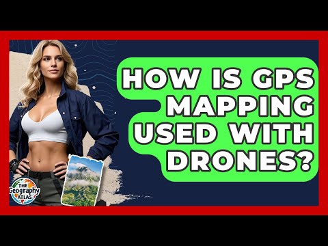 How Is GPS Mapping Used With Drones? - The Geography Atlas
