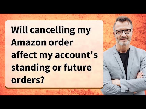 Will cancelling my Amazon order affect my account's standing or future orders?
