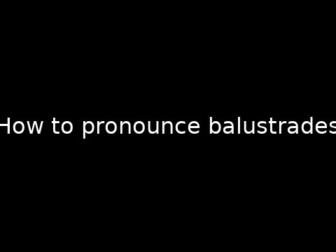 How to pronounce balustrades