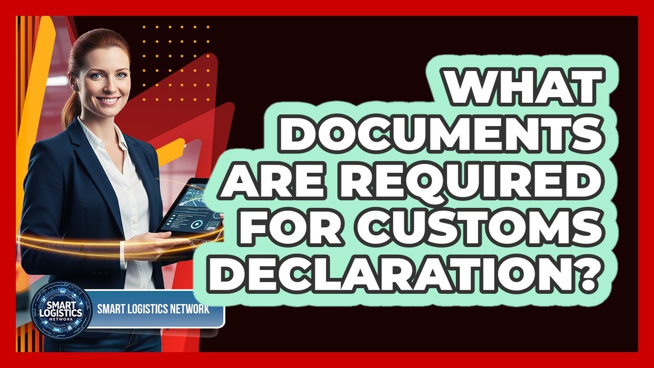 What Documents Are Required for Customs Declaration?