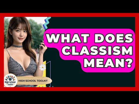 What Does Classism Mean? - High School Toolkit