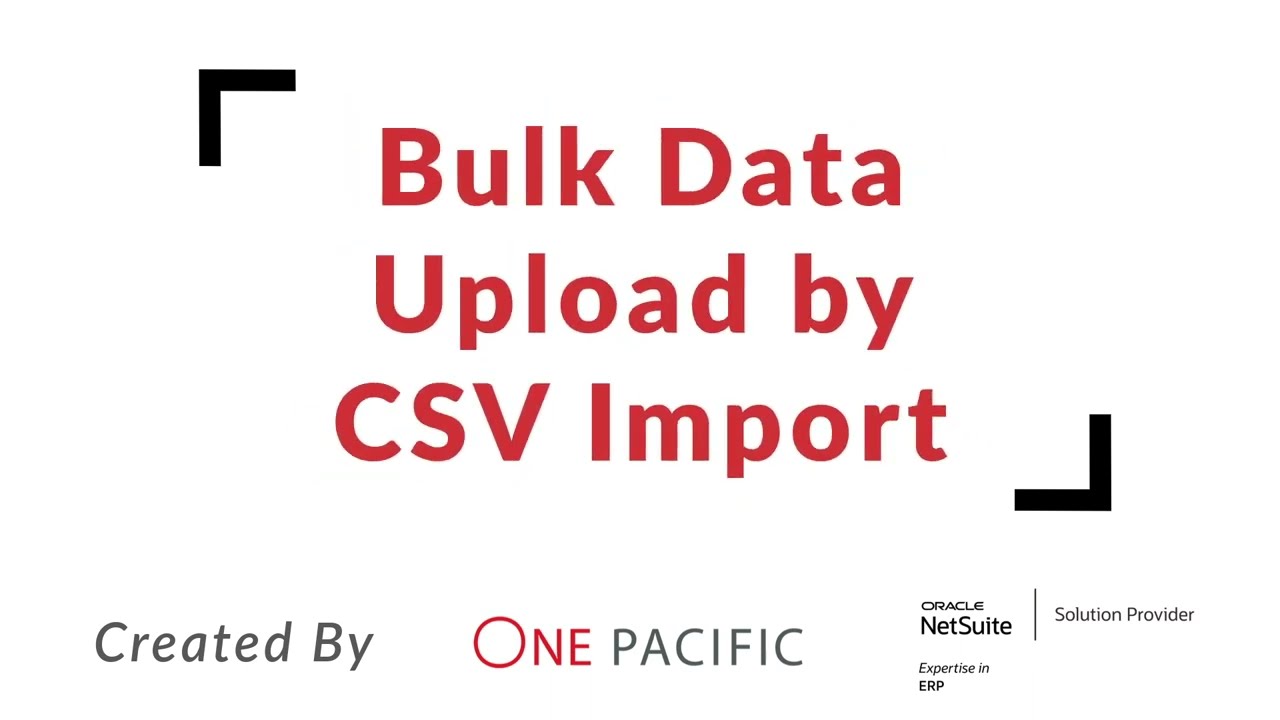 NetSuite CSV BULK UPLOADS: Simplify Your DATA Management in Minutes | ONE Pacific Training Video