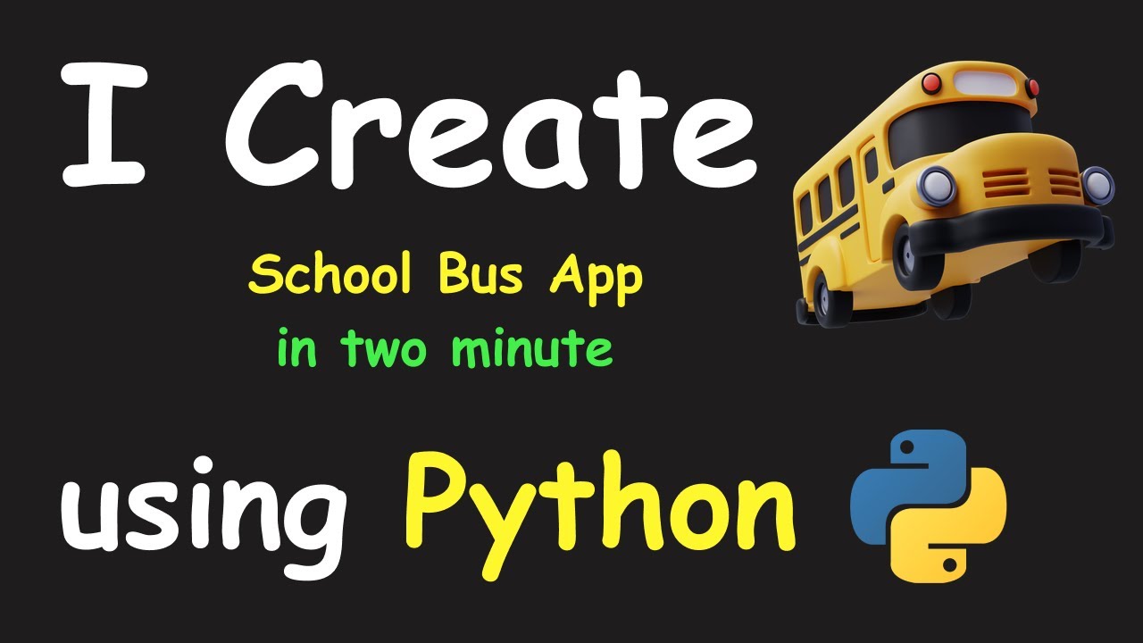 I CREATE SCHOOL BUS APP IN 2 MIN USING PYTHON & LEARN PYTHON BY BUILDING SIMPLE PROJECTS