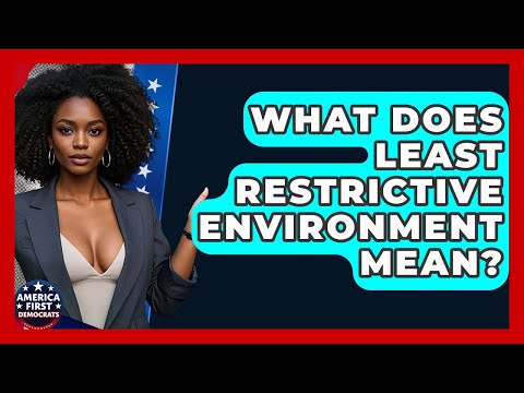 What Does Least Restrictive Environment Mean? - America First Democrats