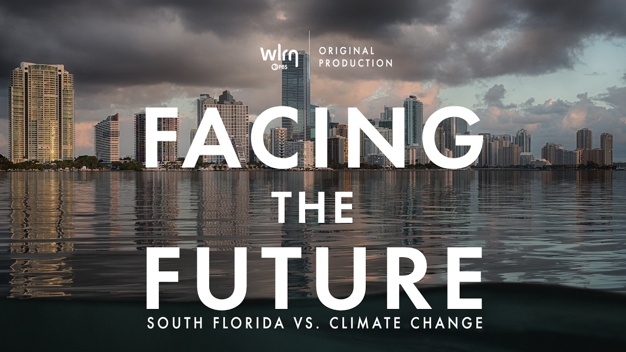 Facing the Future: South Florida vs Climate Change - A WLRN Original Production