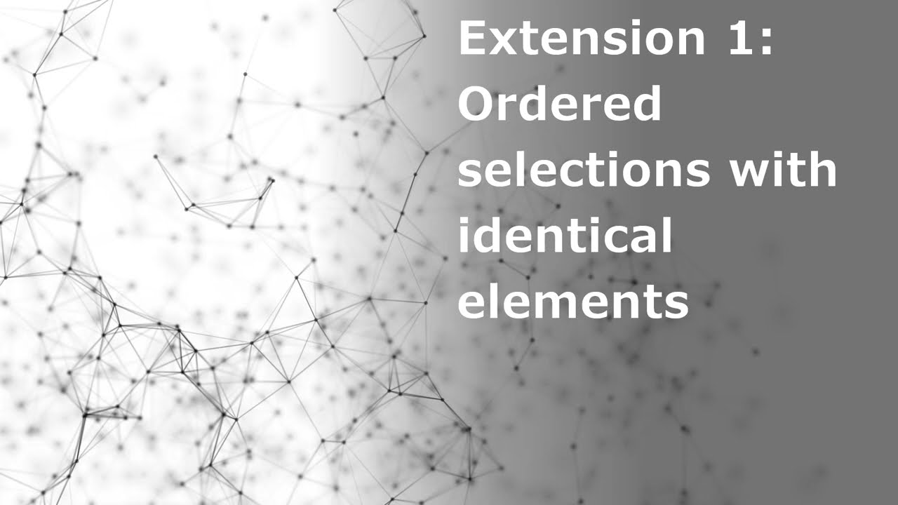 Extension 1: Ordered selections with identical elements
