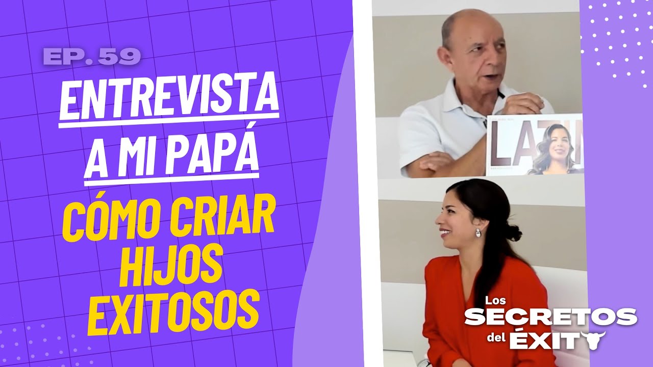 Cómo criar hijos exitosos (Entrevista a mi papá) Ep. 59 | Los Secretos del Éxito con Gaby Wall St