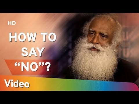 What To Do When You Are Finding It Difficult To Say NO to People - How to say “NO”? Sadhguru