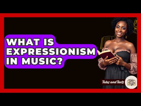 What Is Expressionism In Music? - Tales And Texts
