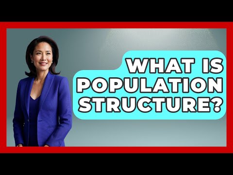 What Is Population Structure? - The Geography Atlas