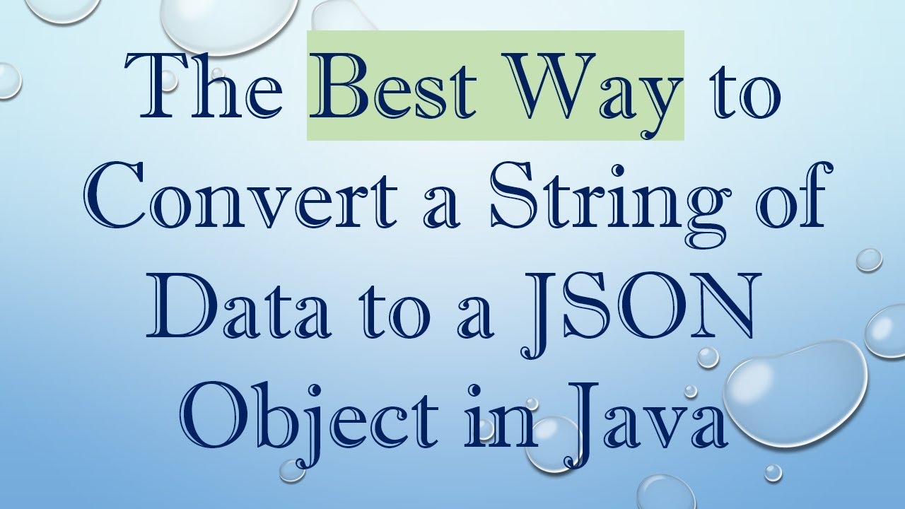 The Best Way to Convert a String of Data to a JSON Object in Java