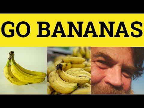Go Bananas - Went Bananas Meaning - Go Bananas Examples -Idioms - ESL British English Pronunciation