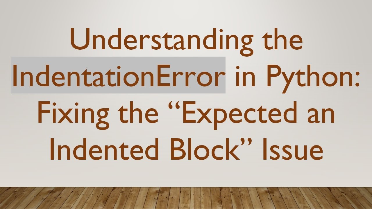 Understanding the IndentationError in Python: Fixing the “Expected an Indented Block” Issue