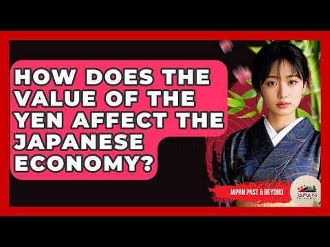 How Does The Value Of The Yen Affect The Japanese Economy? - Japan Past and Present