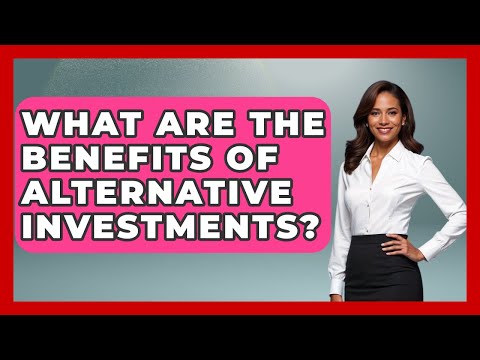 What Are The Benefits Of Alternative Investments? - Consumer Laws For You