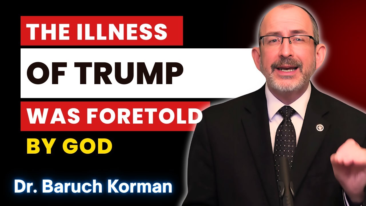 Dr Baruch Korman - Trump, the mysterious illness, and the final prophecy