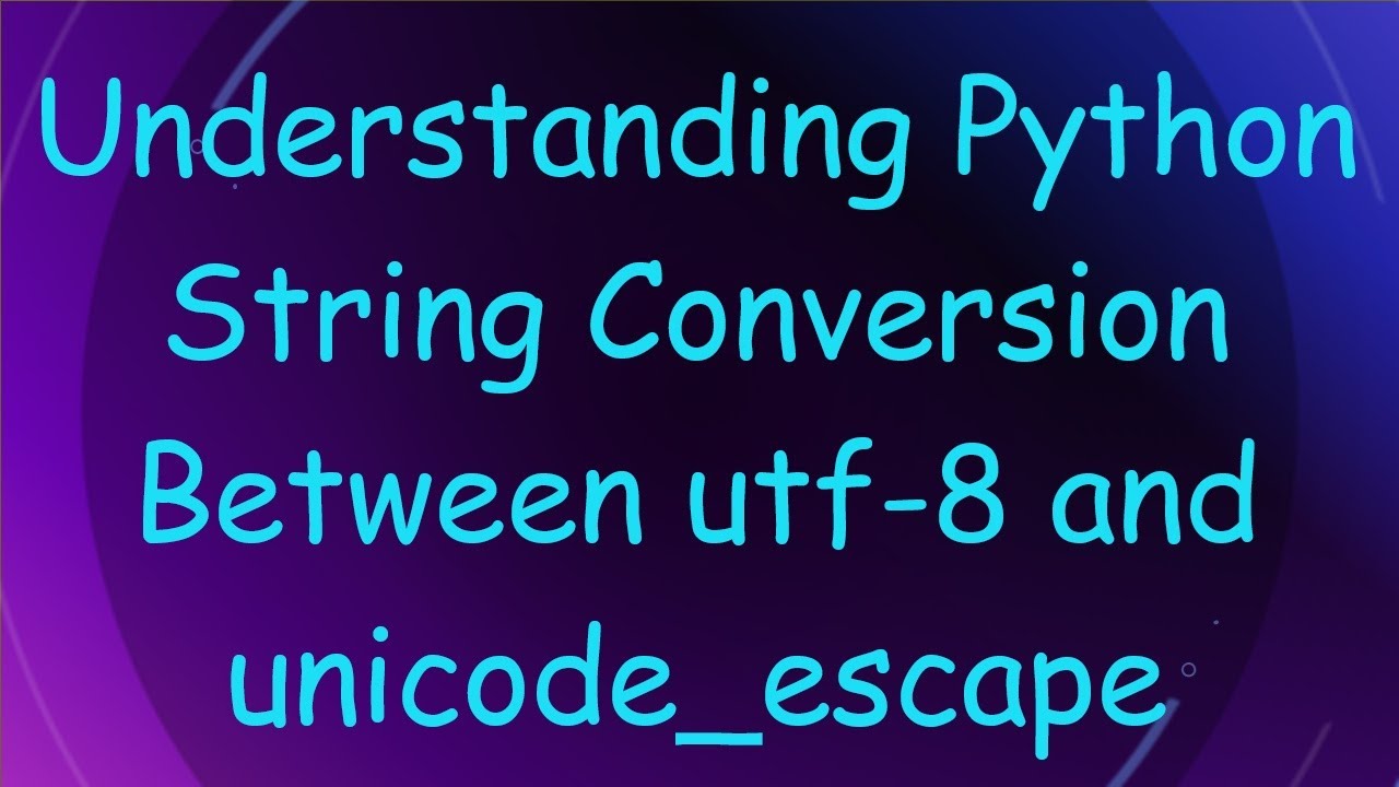 Understanding Python String Conversion Between utf-8 and unicode_escape