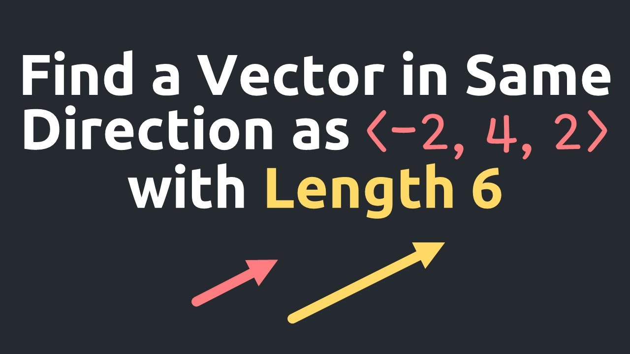 How to Find a Vector with the Same Direction as (-2, 4, 2) and has Length 6