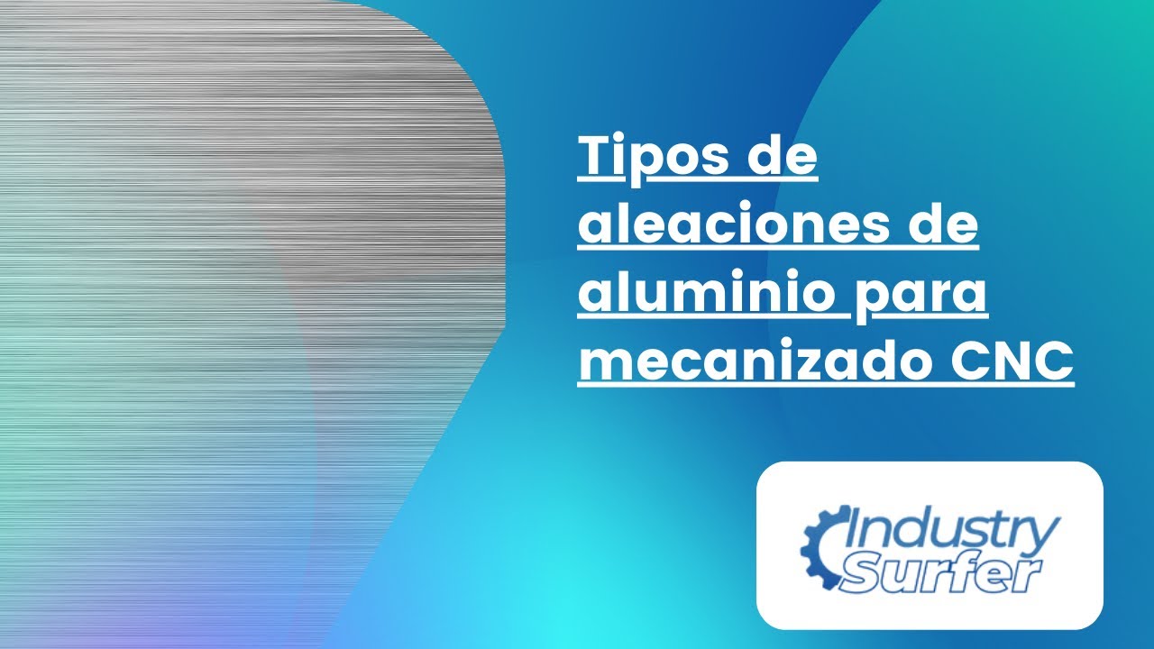 Tipos de aleaciones de aluminio para mecanizado CNC