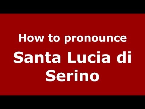 How to pronounce Santa Lucia di Serino (Italian/Italy) - PronounceNames.com