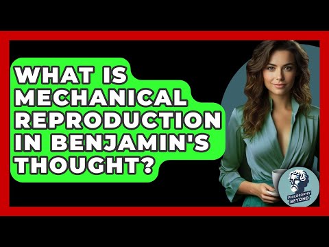 What Is Mechanical Reproduction In Benjamin's Thought? - Philosophy Beyond