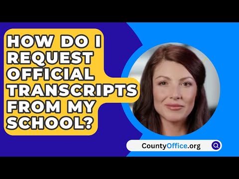 How Do I Request Official Transcripts From My School? - CountyOffice.org