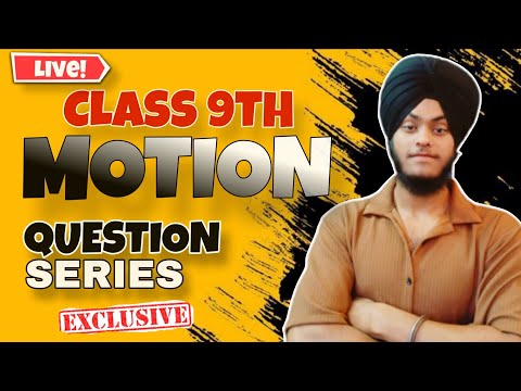 CLASS 9TH | CHAPTER 7 MOTION | FULL EXPLAINED | QUESTION SERIES | NCERT