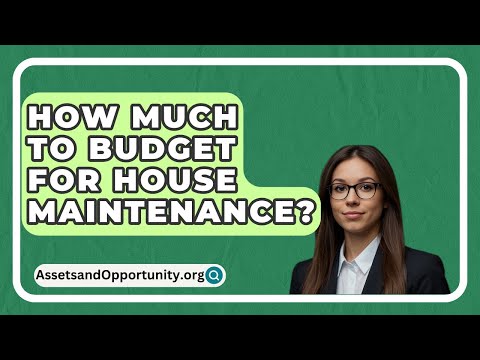 How Much To Budget For House Maintenance? - AssetsandOpportunity.org