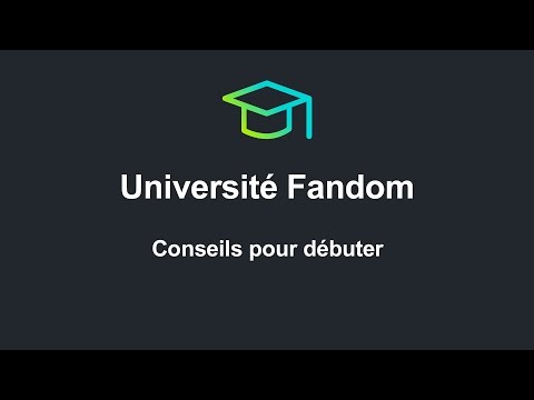 Université Fandom - Conseils pour débuter