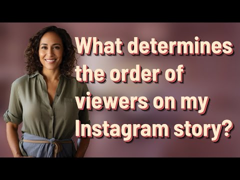What determines the order of viewers on my Instagram story?