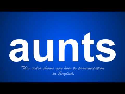 the correct pronunciation of aunts in English.