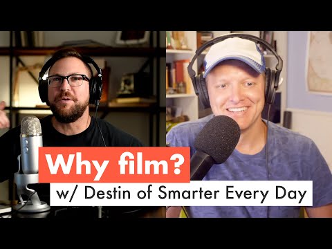 Why film? w/ Destin from Smarter Every Day
