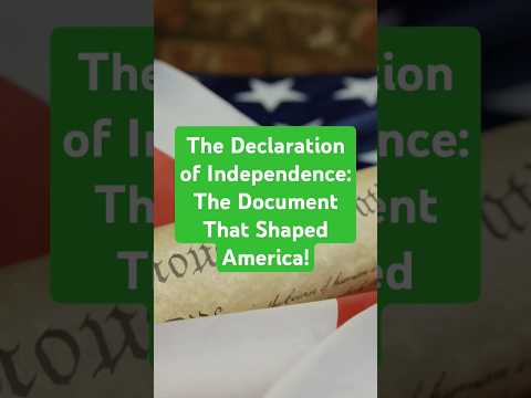 The Declaration of Independence: The Document That Shaped America!