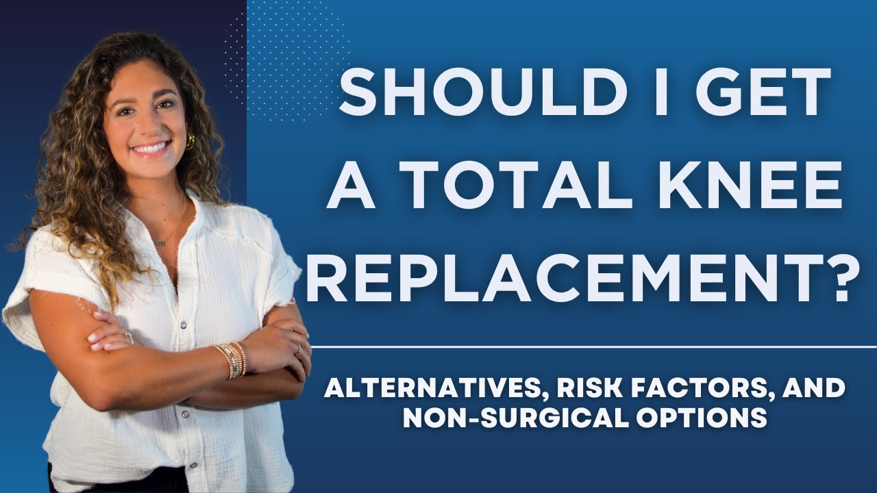 Should I Get A Total Knee Replacement? Alternatives, Risk Factors, and Non-Surgical Options