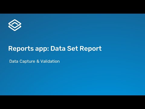 3.3.2 Data Capture and Validation - Reports app -  Data Set Report [Part 1 of 2]