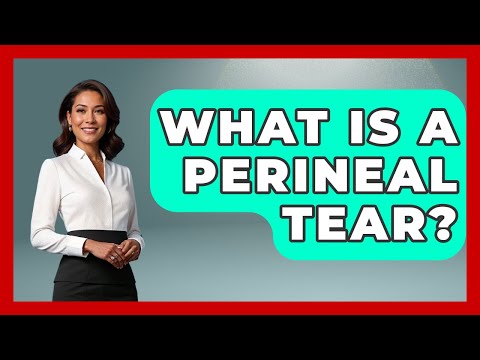 What Is A Perineal Tear? - Womens Wisdom and Power