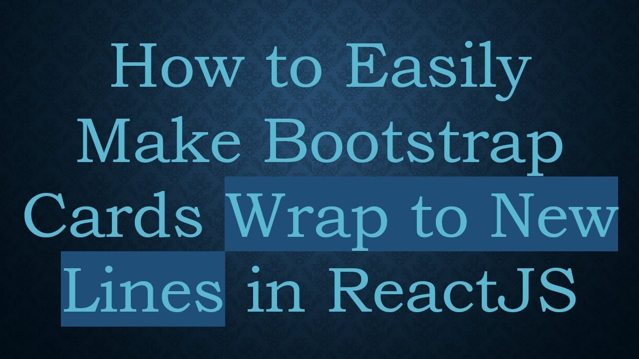 How to Easily Make Bootstrap Cards Wrap to New Lines in ReactJS