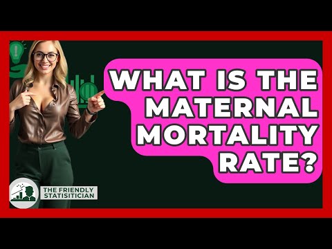 What Is The Maternal Mortality Rate? - The Friendly Statistician