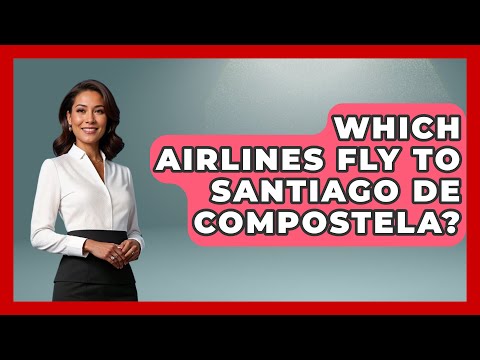 Which Airlines Fly To Santiago De Compostela? - Iberian Wonders