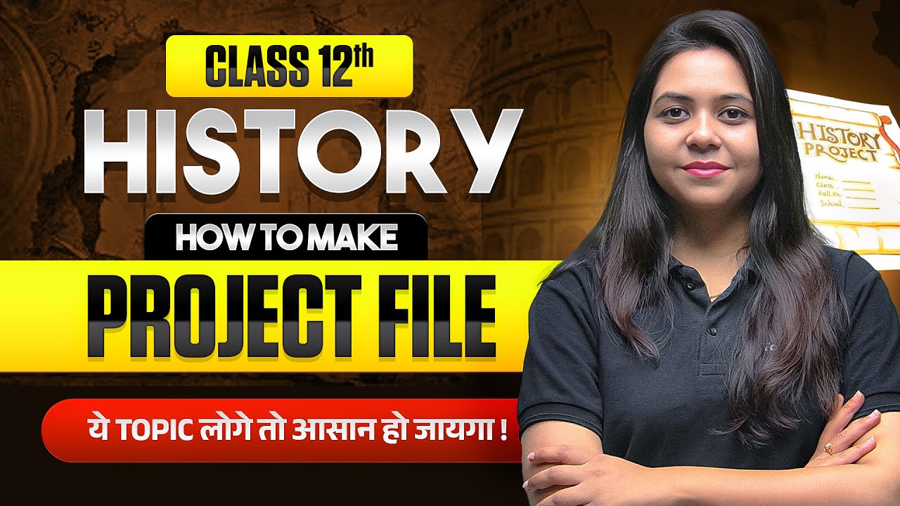 How to Make a Perfect History Project File for Class 12 | Step-by-Step Guide by Ayushi Ma'am