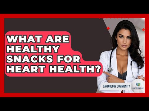 What Are Healthy Snacks For Heart Health? - Cardiology Community