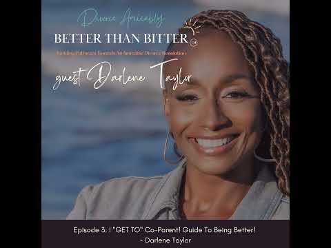 I "GET TO" Co-Parent! Guide To Being Better In Divorce! - Darlene Taylor