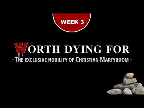 "Worth Dying For" (WEEK 3) - Sermon Only