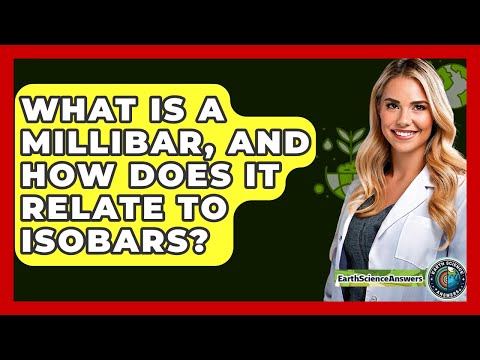 What Is A Millibar, And How Does It Relate To Isobars? - Earth Science Answers