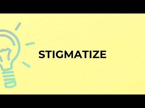 What is the meaning of the word STIGMATIZE?