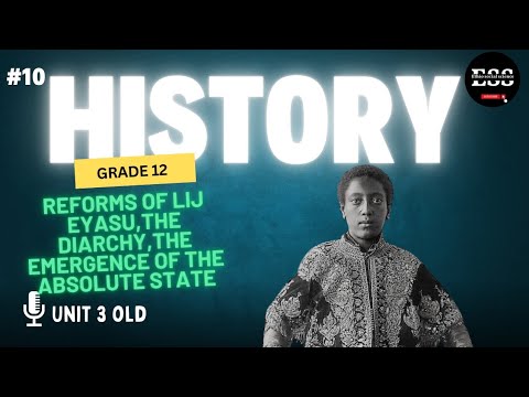 History grade 12 unit 3 Reforms of lij Eyasu,The diarchy,The emergence of the Absolute state