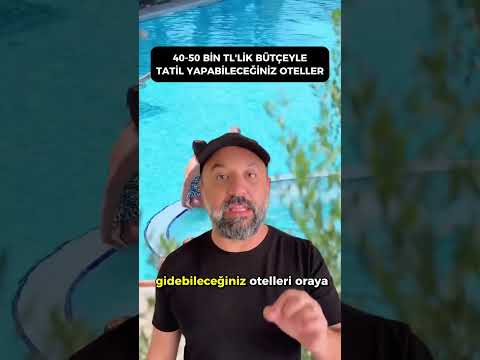 2025 Yazında 50 Bin TL ile Gidebileceğiniz En İyi Tatil Otelleri!