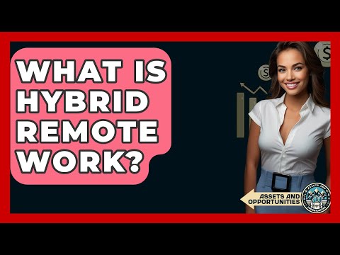 What Is Hybrid Remote Work? - AssetsandOpportunity.org