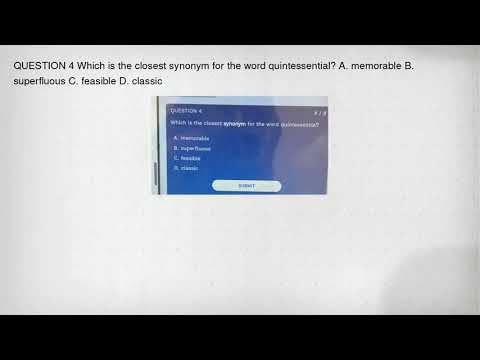 QUESTION 4 Which is the closest synonym for the word quintessential? A. memorable B. superfluous C.