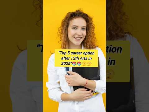Top 5 career option after 12th Arts in 2025#12thArtsCareer #TopCareers2024 #CareerOptions #After12th
